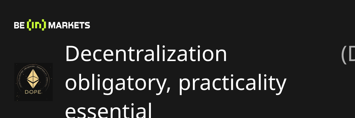Decentralization obligatory, practicality essential (DOPE) Price ...