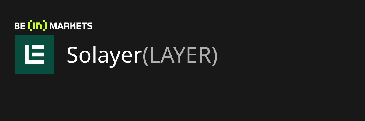 Solayer (LAYER) Price, MarketCap, Charts and Fundamentals Info - BeInCrypto